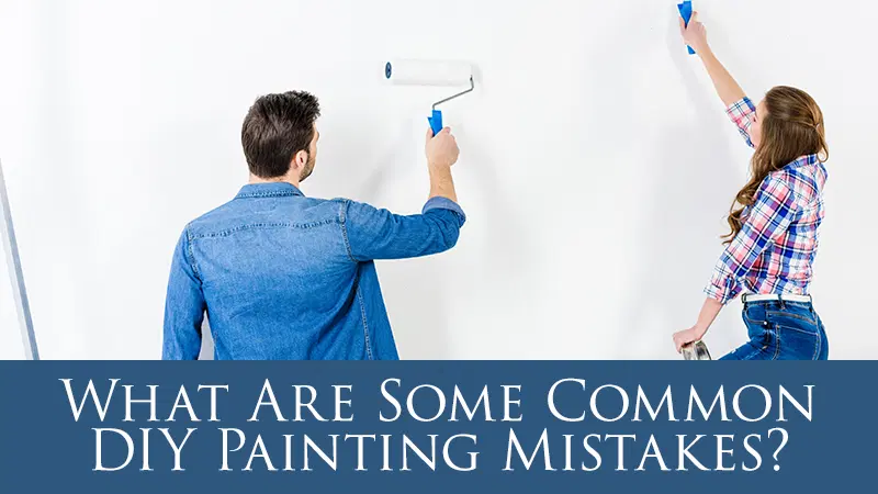 What Are Some Common DIY Painting Mistakes? - Tar Heel Painters